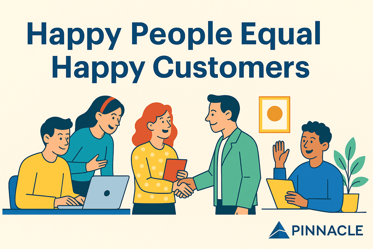HAPPY PEOPLE EQUAL HAPPY CUSTOMERS | Pinnacle Corporate