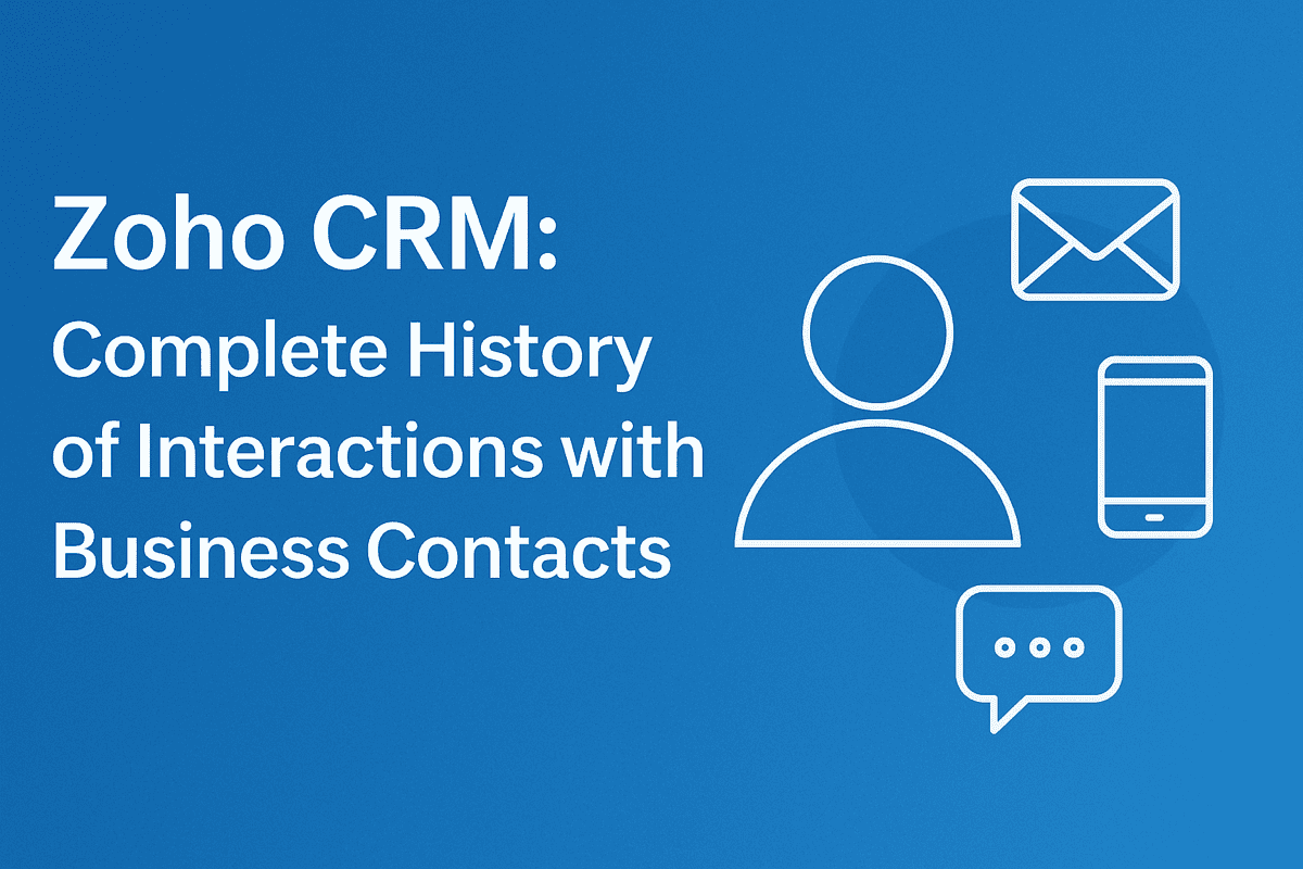 ZOHO CRM: COMPLETE HISTORY OF INTERACTIONS WITH BUSINESS CONTACTS ...